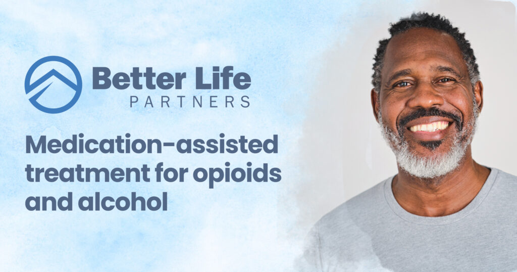 Medication-Assisted Treatment | Better Life Partners
